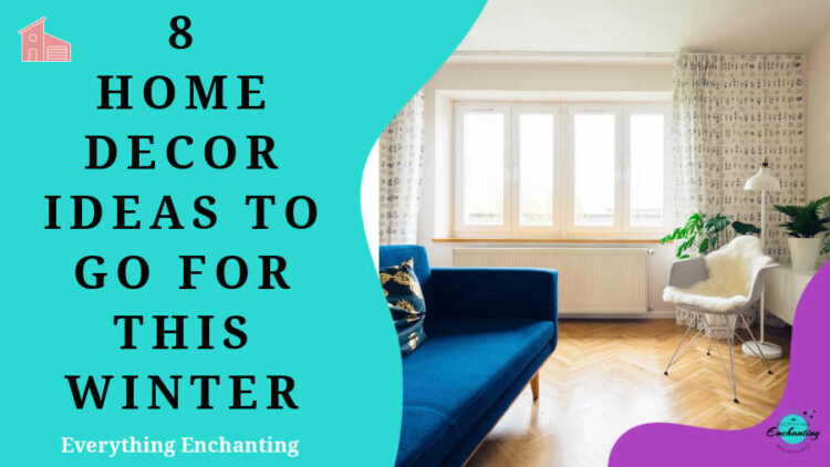 8 Home Decor Ideas To Go For This Winter - Everything Enchanting