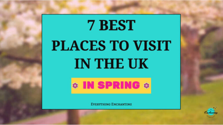 7 Best Places to Visit in the UK in Spring 2025 | Everything Enchanting